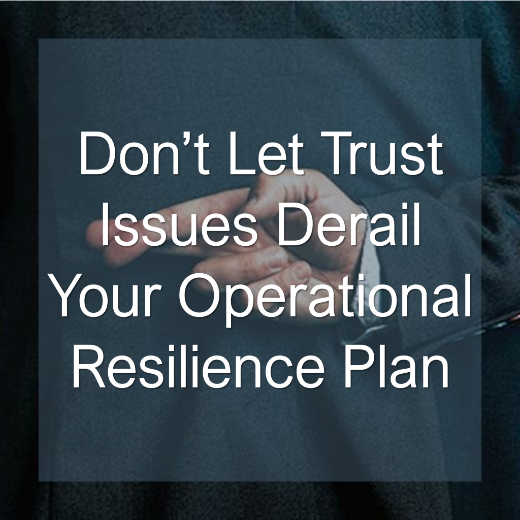 Don't let trust issues derail your operational resilience plan